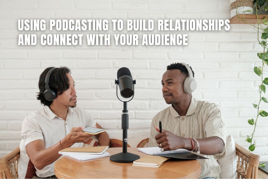 Using Podcasting to Connect with Your Audience