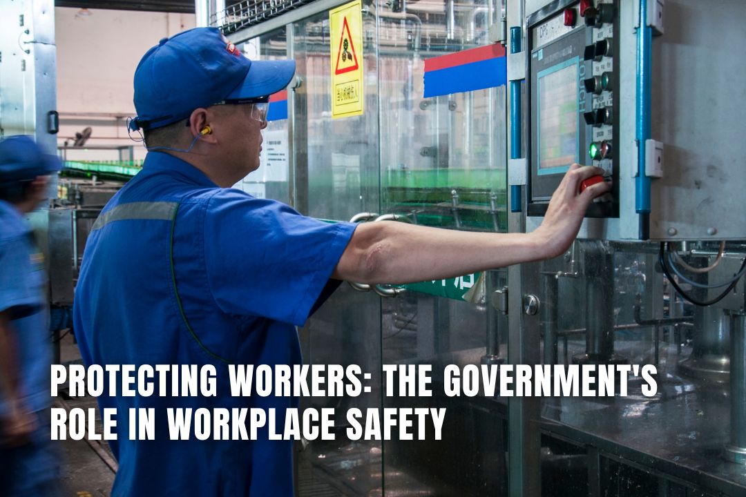 Protecting Workers: The Government's Role in Workplace Safety