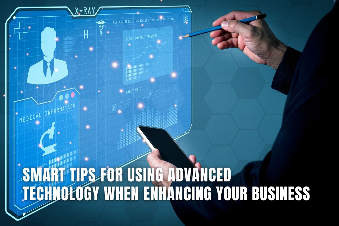 Using Advanced Technology When Enhancing Your Business