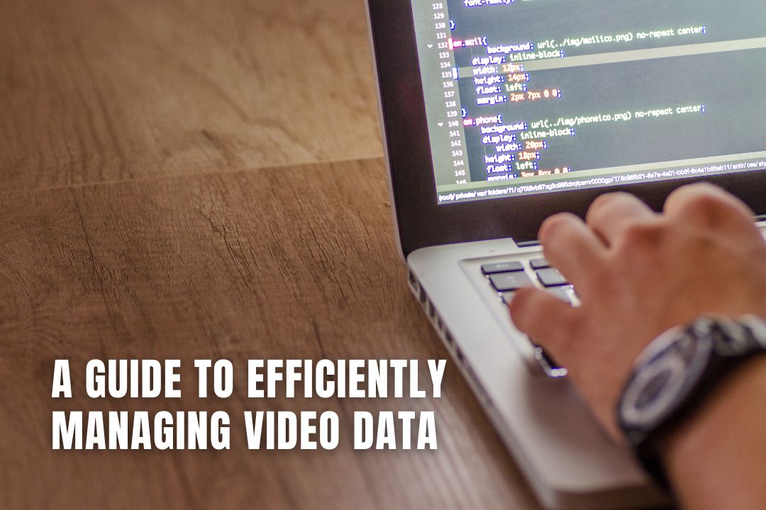 A Guide on How to Efficiently Managing Video Data