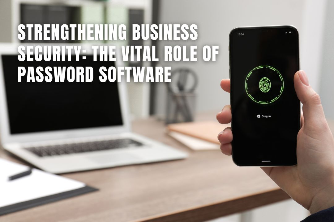 Business Security: The Vital Role of Password Software