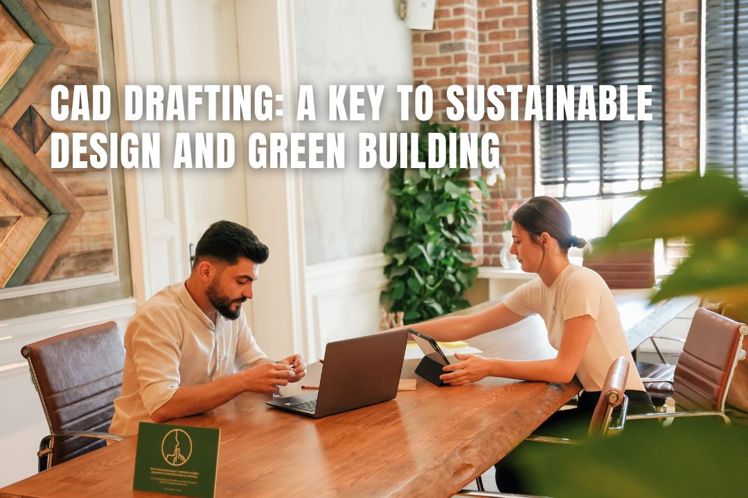 CAD Drafting: A Key to Sustainable Design and Green Building