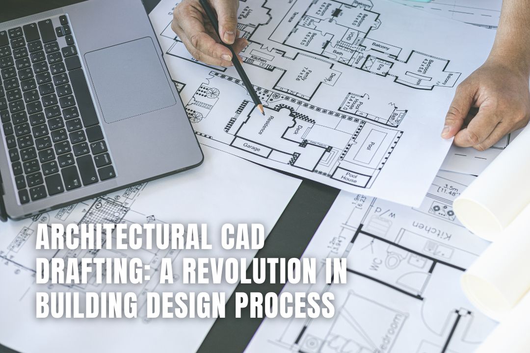 Architectural CAD Drafting: A Revolution in Building Design Proc