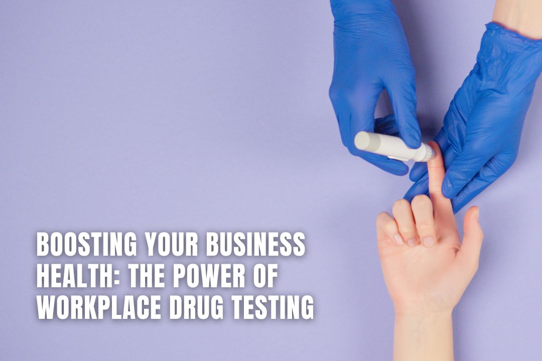 Boosting Business Health: The Power of Workplace Drug Testing