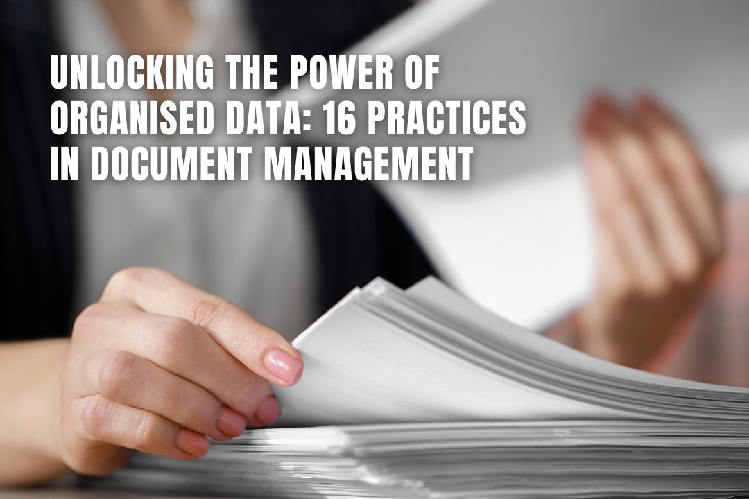 The Power Of Organised Data: 16 Practices In Document Management