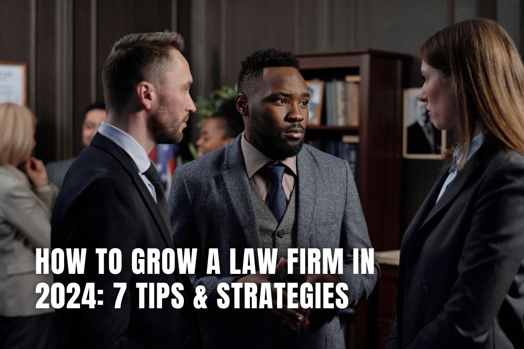How to Grow a Law Firm in 2024: 7 Tips & Strategies