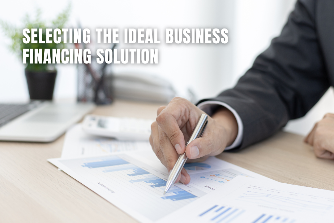 Selecting the Ideal Business Financing Solution