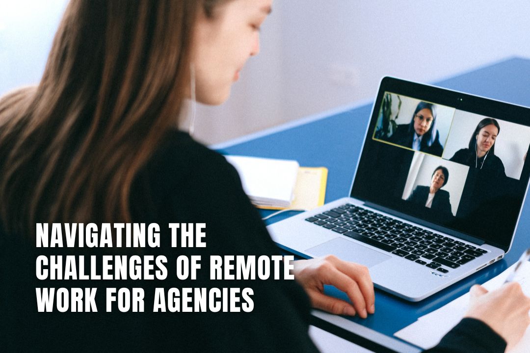 Navigating the Challenges of Remote Work for Agencies