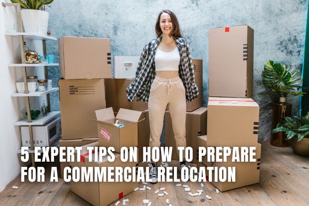 5 Expert Tips on How to Prepare for a Commercial Relocation