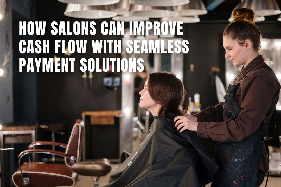 Improve Cash Flow with Seamless Payment Solutions for Salons