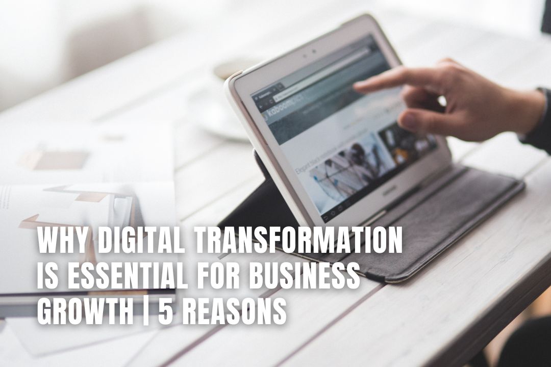 Why Digital Transformation Is Essential For Business Growth