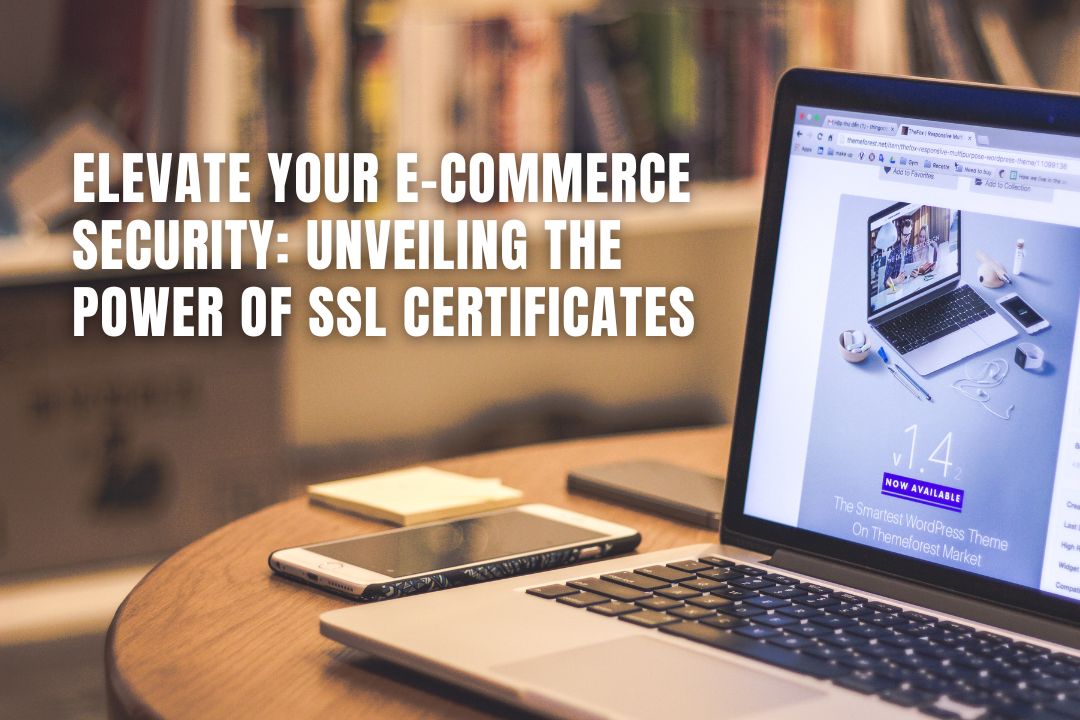 Elevate Your E-commerce Security: the Power of SSL Certificates