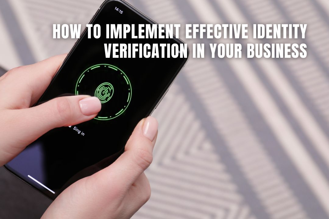 How To Implement Effective Identity Verification In Your Business