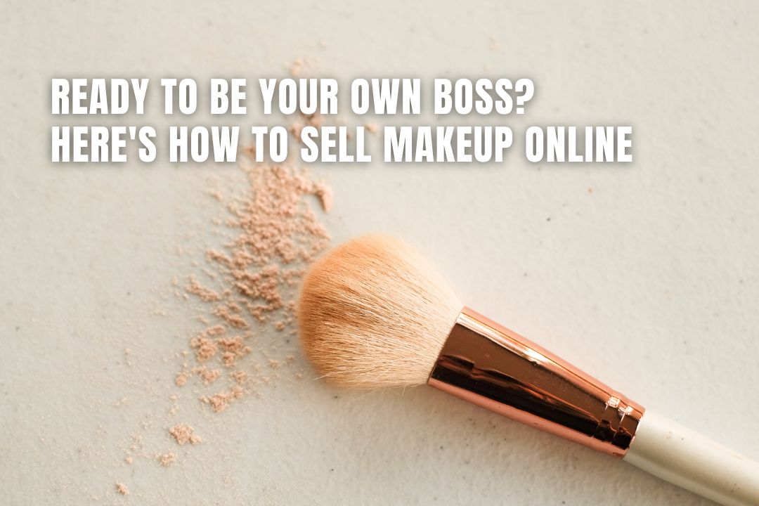 Ready To Be Your Own Boss? Here's How To Sell Makeup Online