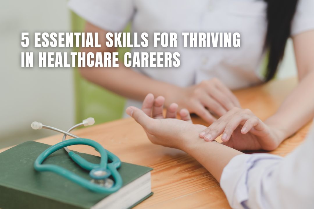 5 Essential Skills for Thriving in Healthcare Careers