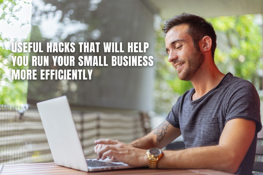 Useful Hacks That Will Help You Run Your Business Efficiently