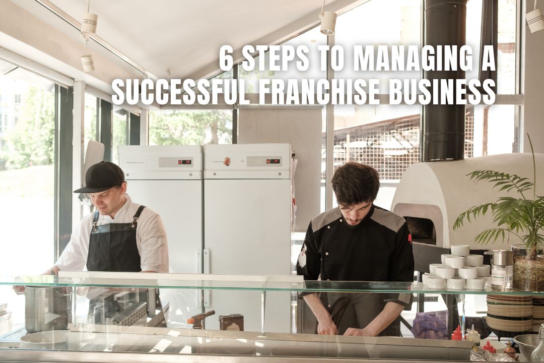 6 Steps to Managing a Successful Franchise Business