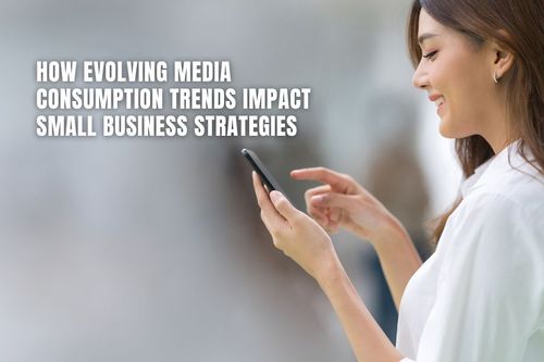 How Evolving Media Consumption Trends Impact on Small Business