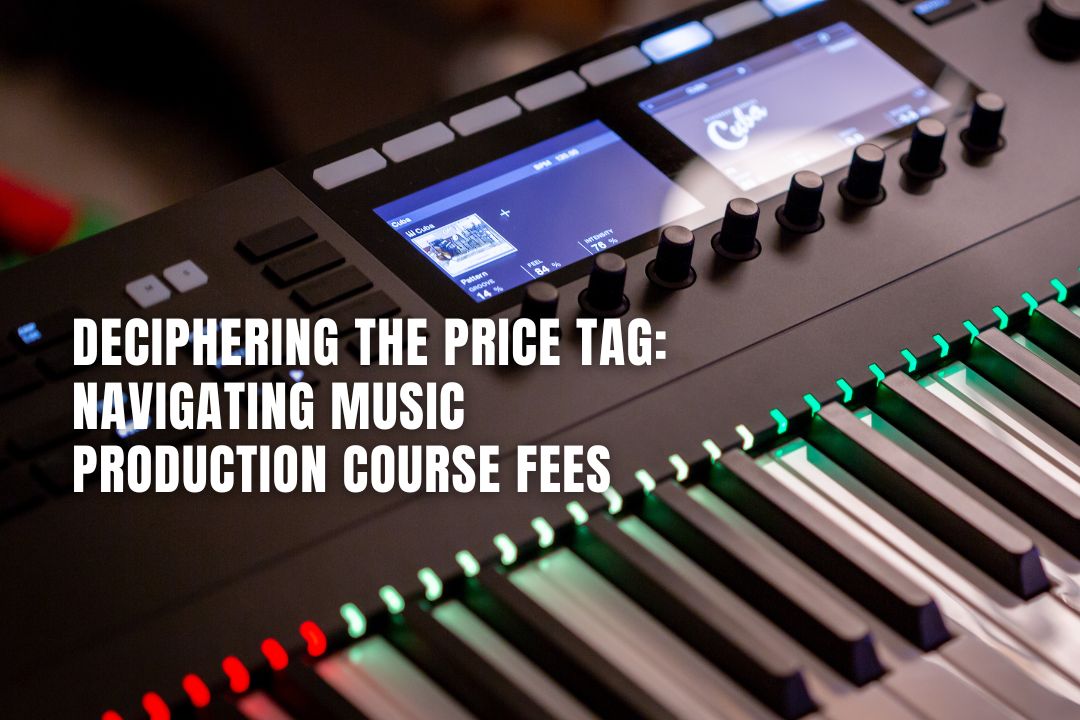 Deciphering the Price: Navigating Music Production Course Fees