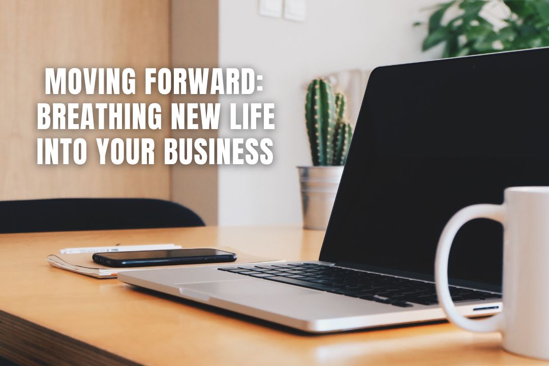 Moving Forward: Breathing New Life Into Your Business
