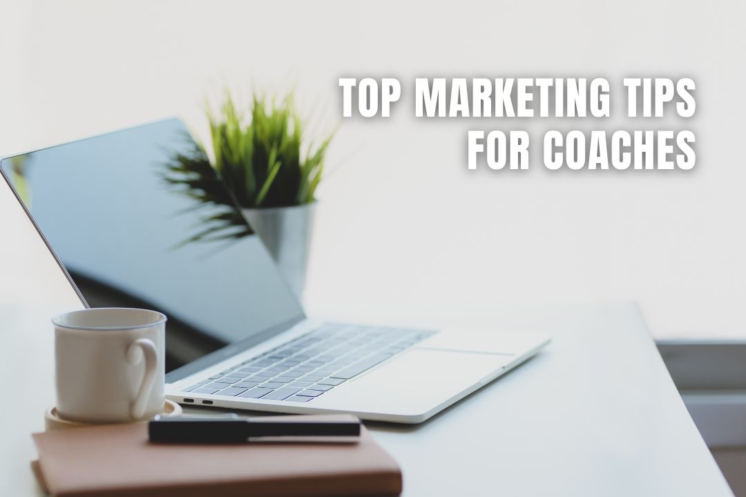 Top Marketing Tips for Coaches: A Comprehensive Guide