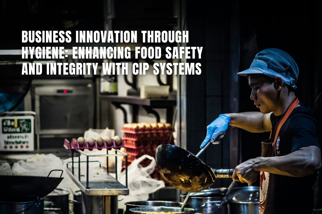 Enhancing Food Safety and Integrity With CIP Systems