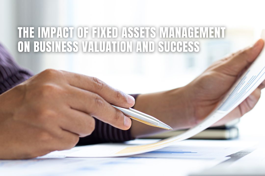 The Impact of Fixed Assets Management on Business Valuation