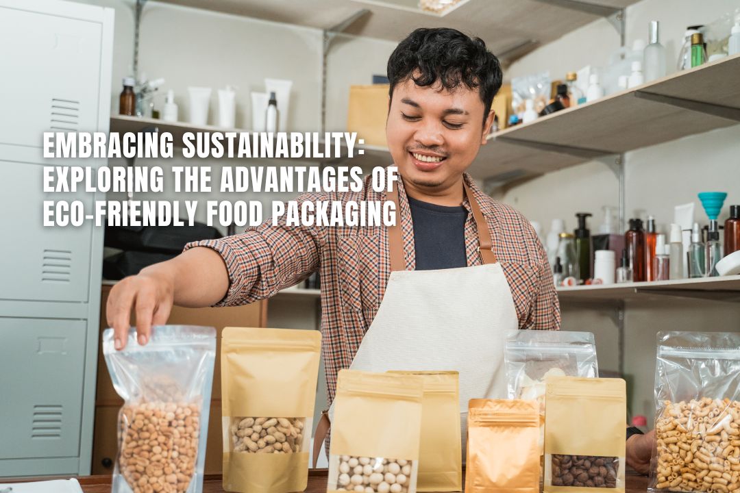 Exploring the Advantages of Eco-Friendly Food Packaging
