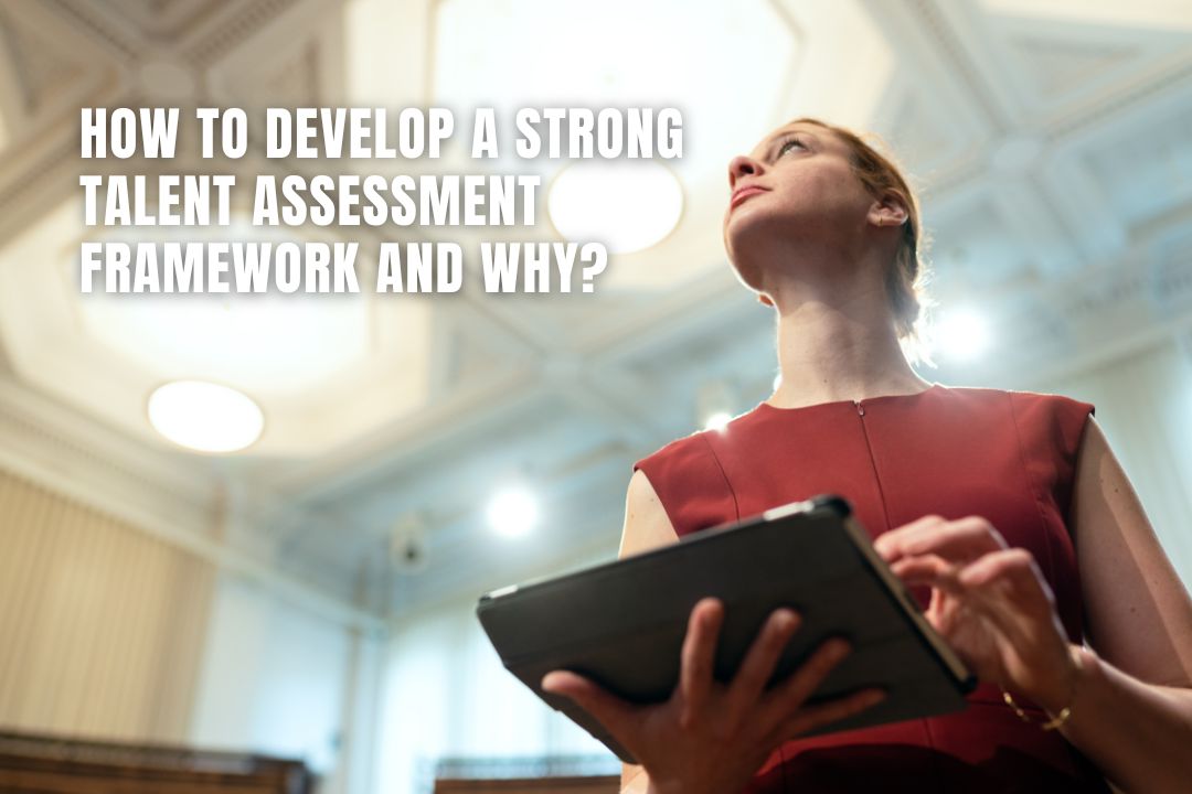 How to Develop a Strong Talent Assessment Framework and Why?