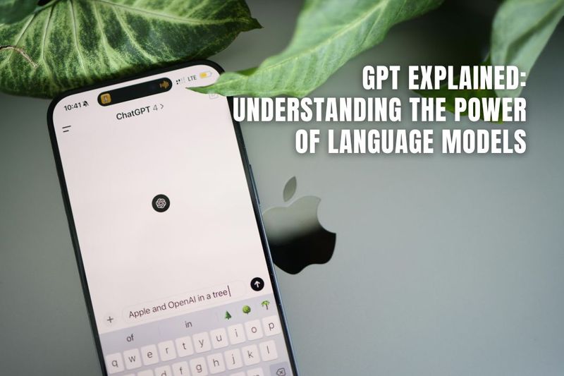 GPT Explained: Understanding the Power of Language Models