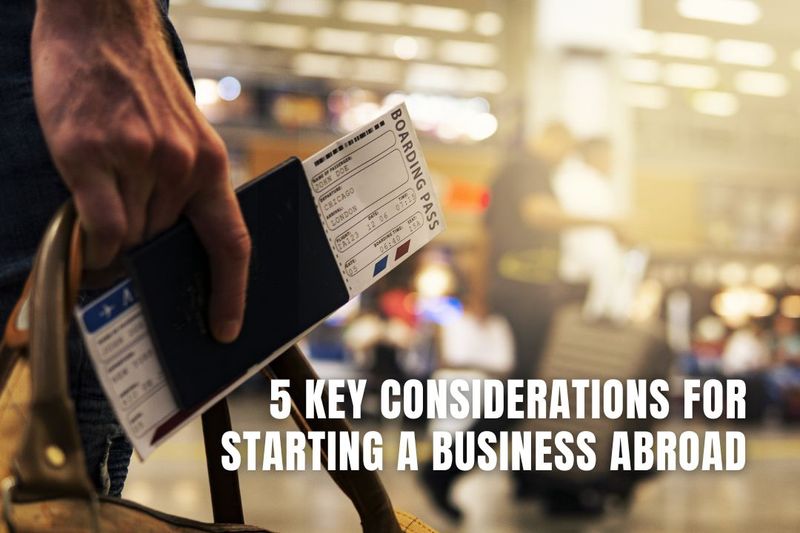 5 Key Considerations for Starting a Business Abroad