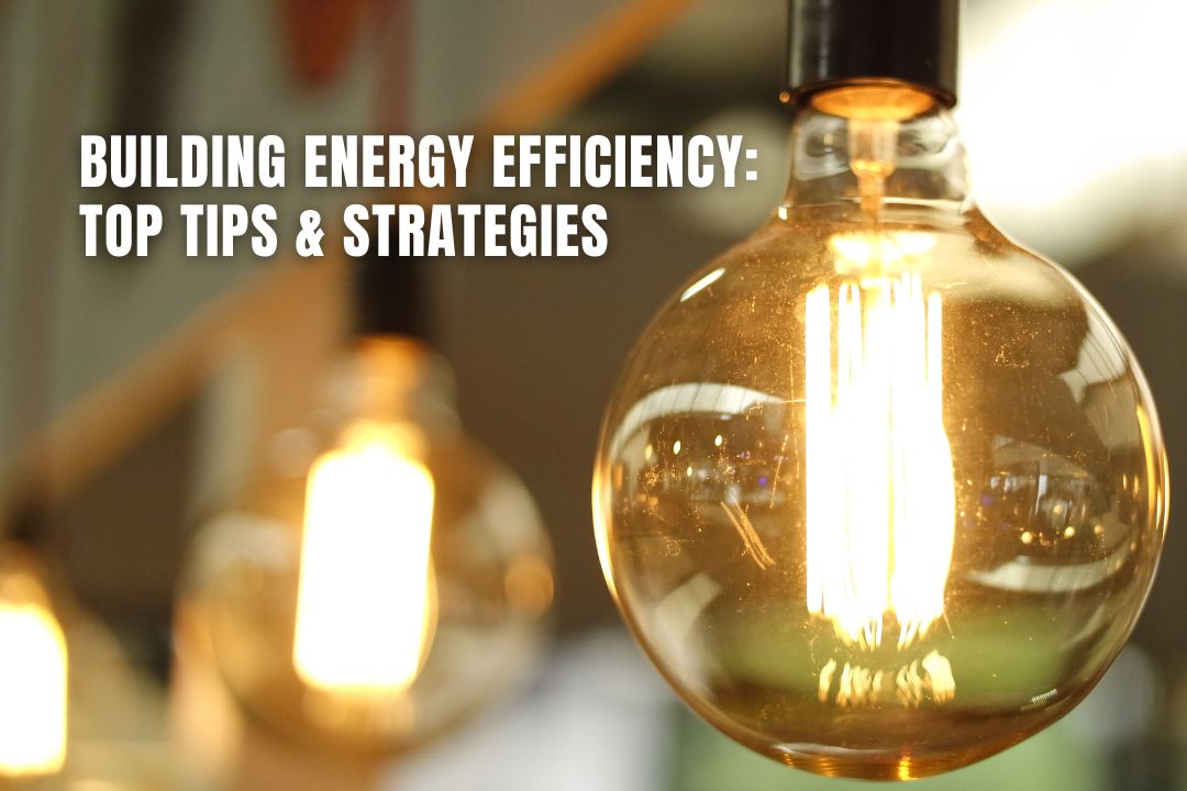 Building Energy Efficiency: Top Tips & Strategies