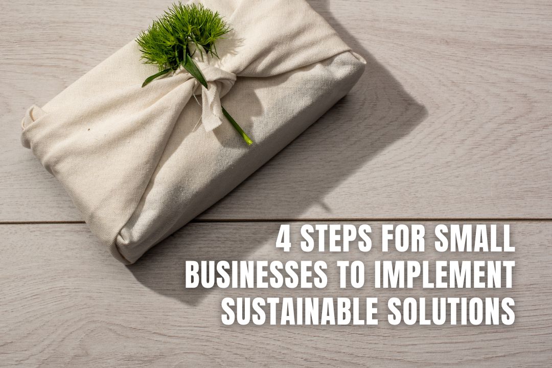 4 Steps for Small Businesses to Implement Sustainable Solutions