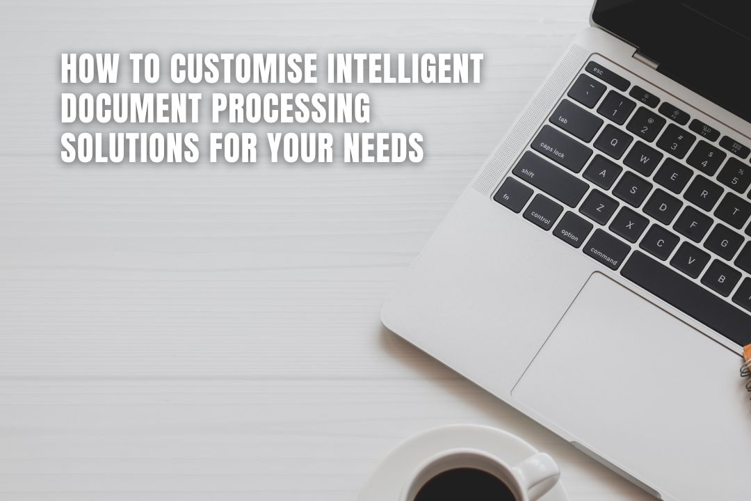 How to Customise Intelligent Document Processing Solutions