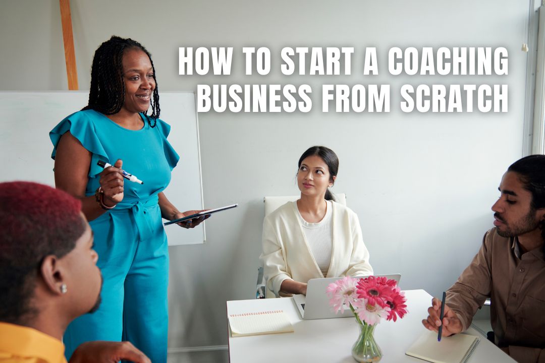 How to Start a Coaching Business from Scratch: A Guide