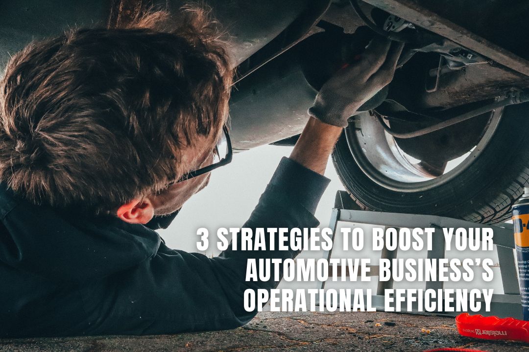 3 Strategies to Boost Your Automotive Business’s Efficiency