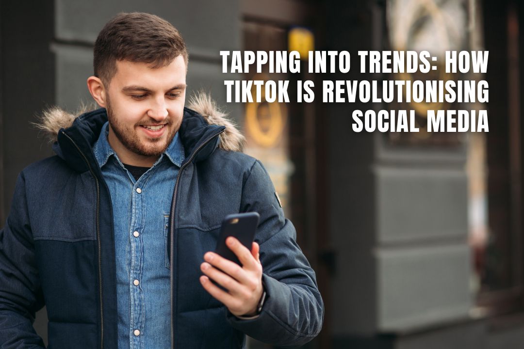 Tapping into Trends: How TikTok is Revolutionising Social Media