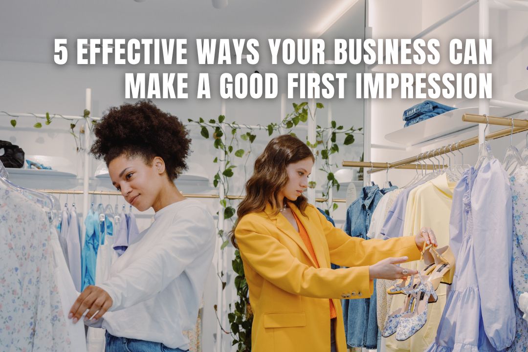 5 Effective Ways Your Business Can Make A Good First Impression