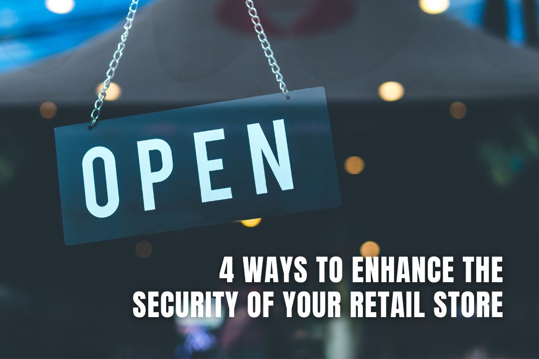 4 Ways to Enhance the Security of Your Retail Store
