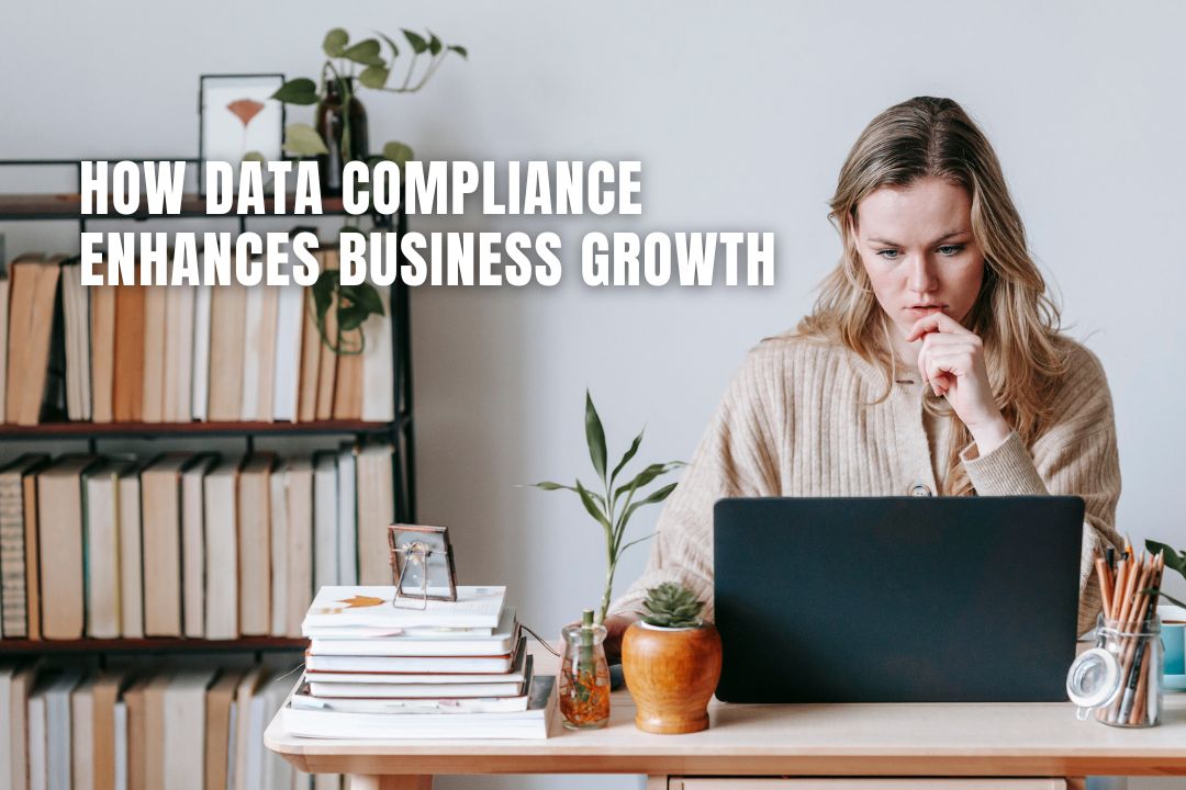 A Look Into How Data Compliance Enhances Business Growth