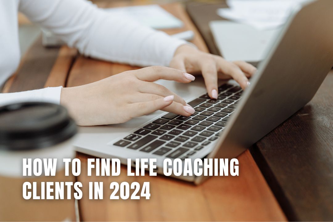 Strategies to Find Life Coaching Clients in 2024