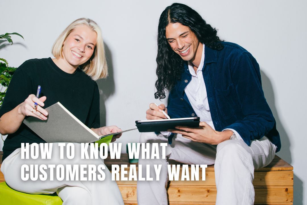 How To Know What Customers Really Want: A Complete Guide