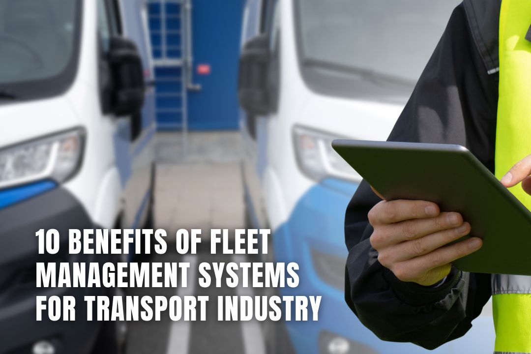 10 Benefits of Fleet Management Systems for Transport Industry