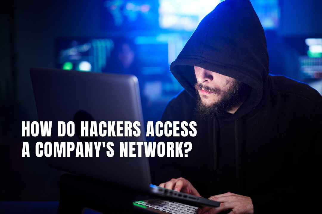 How Do Hackers Access A Companys Network Tips On Security