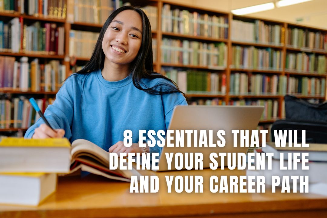 8 Essentials That Will Define Your Student Life and Your Career