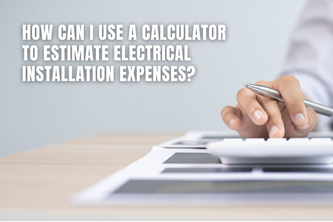 How Can I Use a Calculator to Estimate Electrical Installation