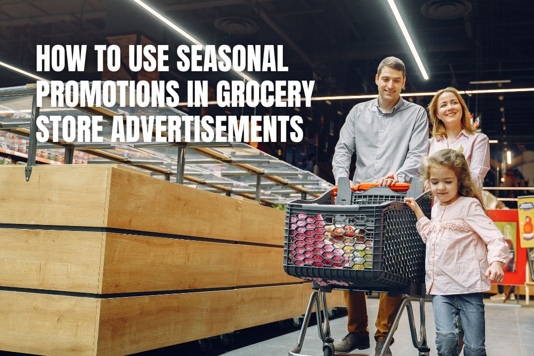 How to Use Seasonal Promotions in Grocery Store Advertisements