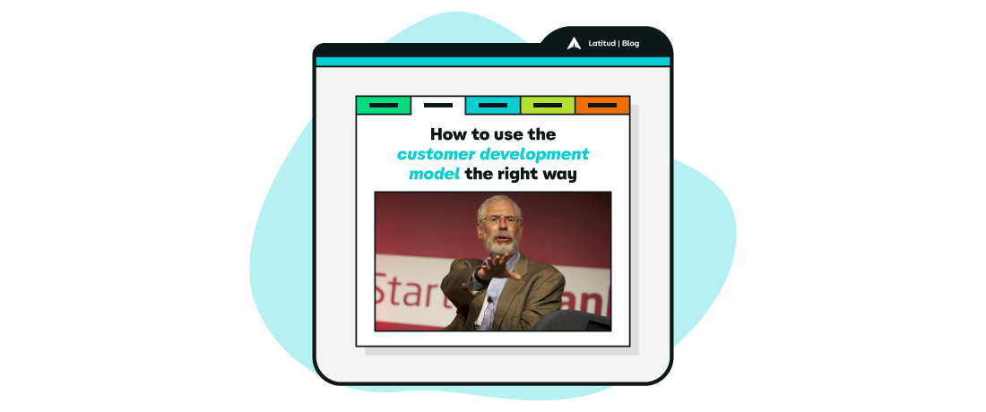 Steve Blank: use the customer development model the right way | Latitud