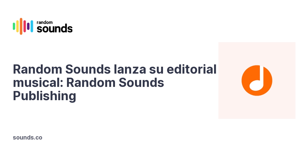 Random Sounds lanza su editorial musical: Random Sounds Publishing ...