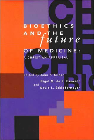 Bioethics and the Future of Medicine: A Christian Appraisal | The ...